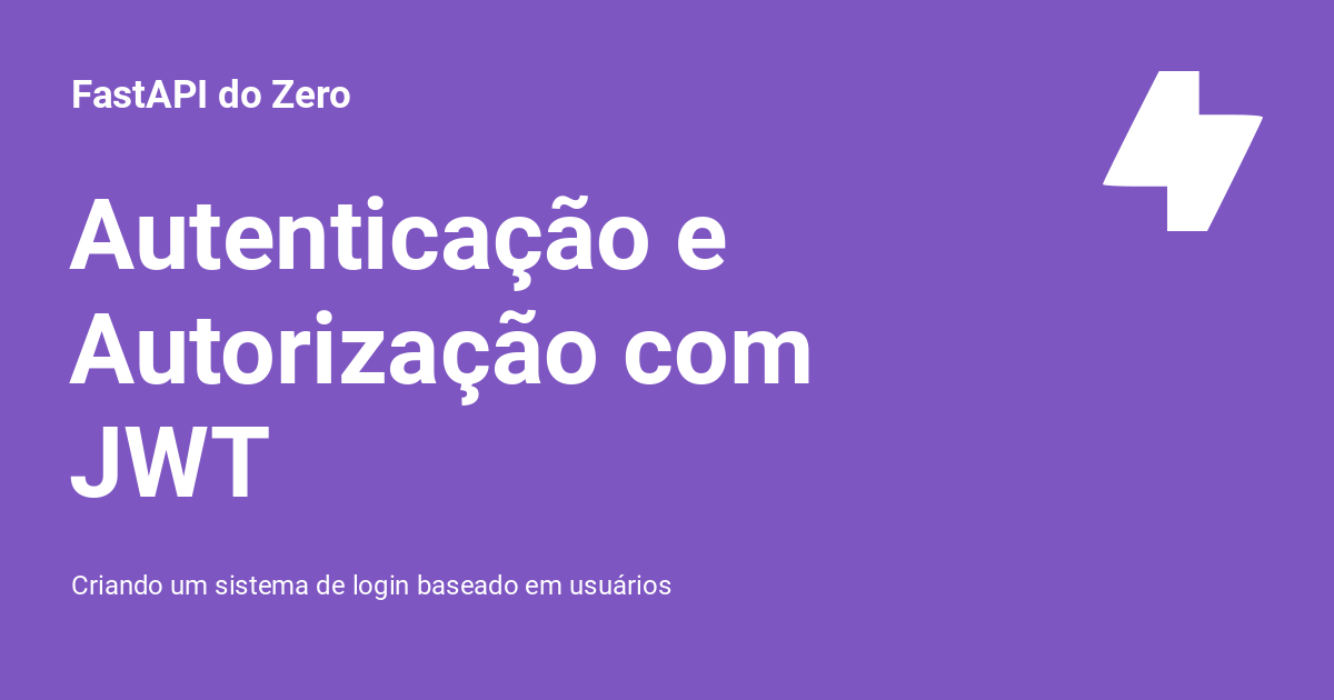 Autenticação e Autorização com JWT - FastAPI do Zero