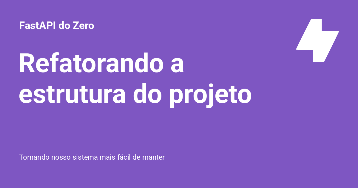 Refatorando a Estrutura do Projeto - FastAPI do Zero